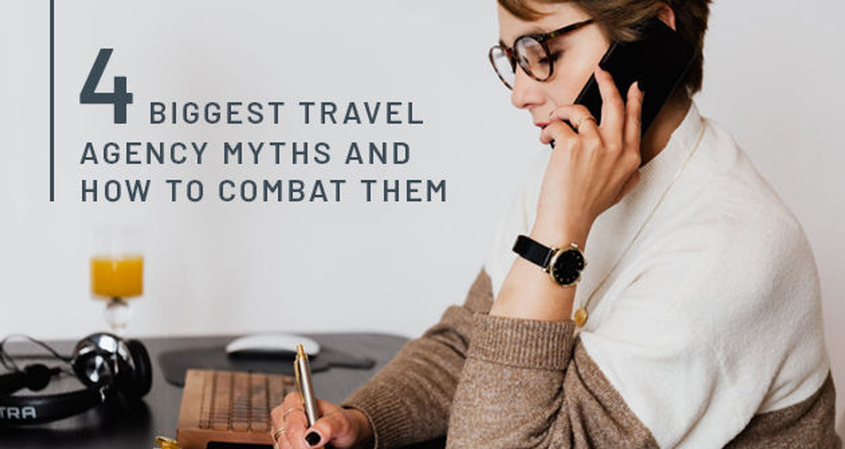 The Biggest Travel Agency Myths and How to Combat Them | TravelPulse