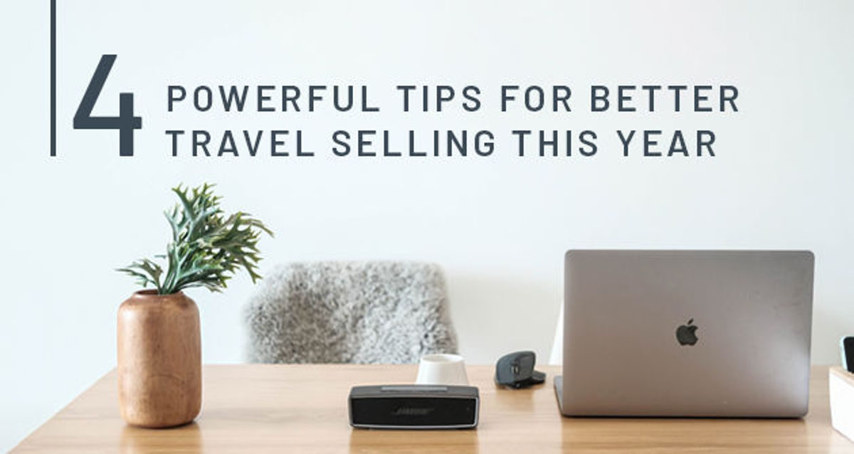 Powerful Tips for Better Travel Selling This Year | TravelPulse