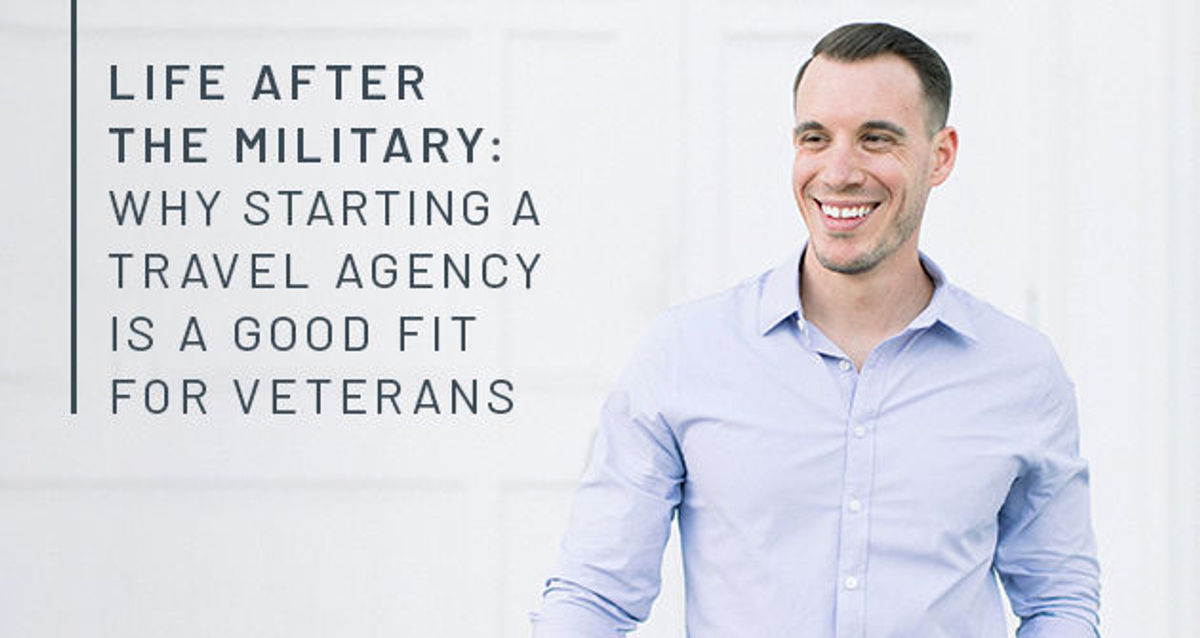 Life After the Military: Why Starting a Travel Agency is a Good Fit for ...