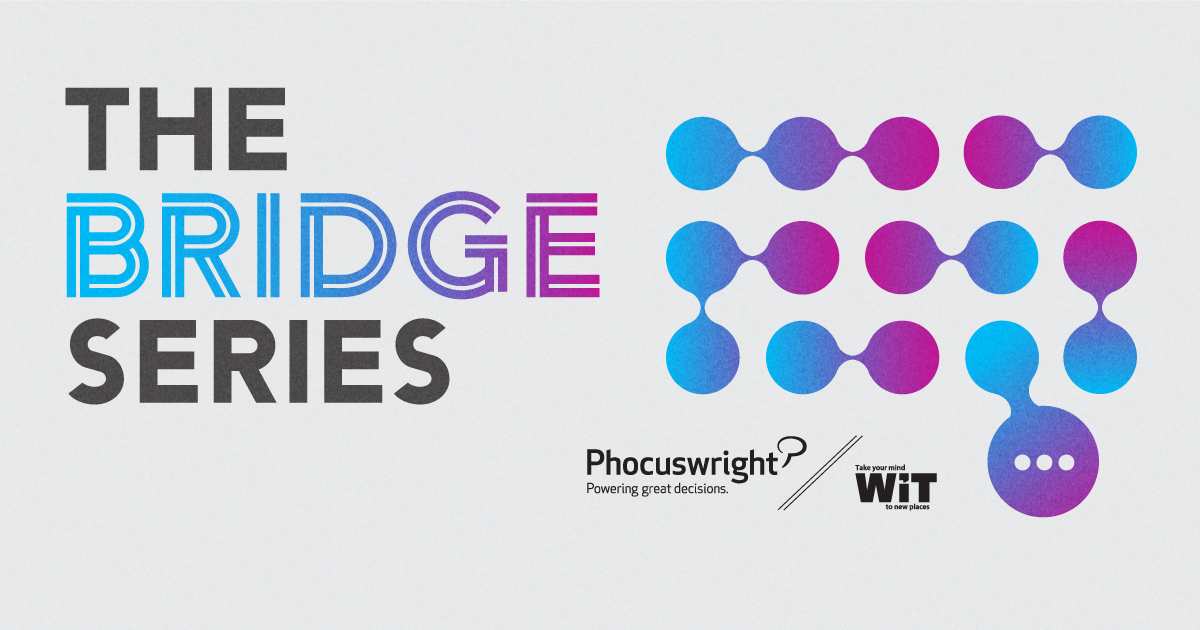 The Bridge Series from WIT and Phocuswright | PhocusWire
