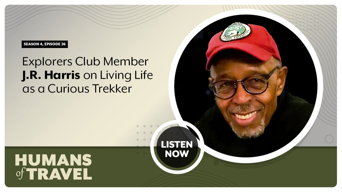 Explorers Club Member J.R. Harris on Living Life as a Curious Trekker ...